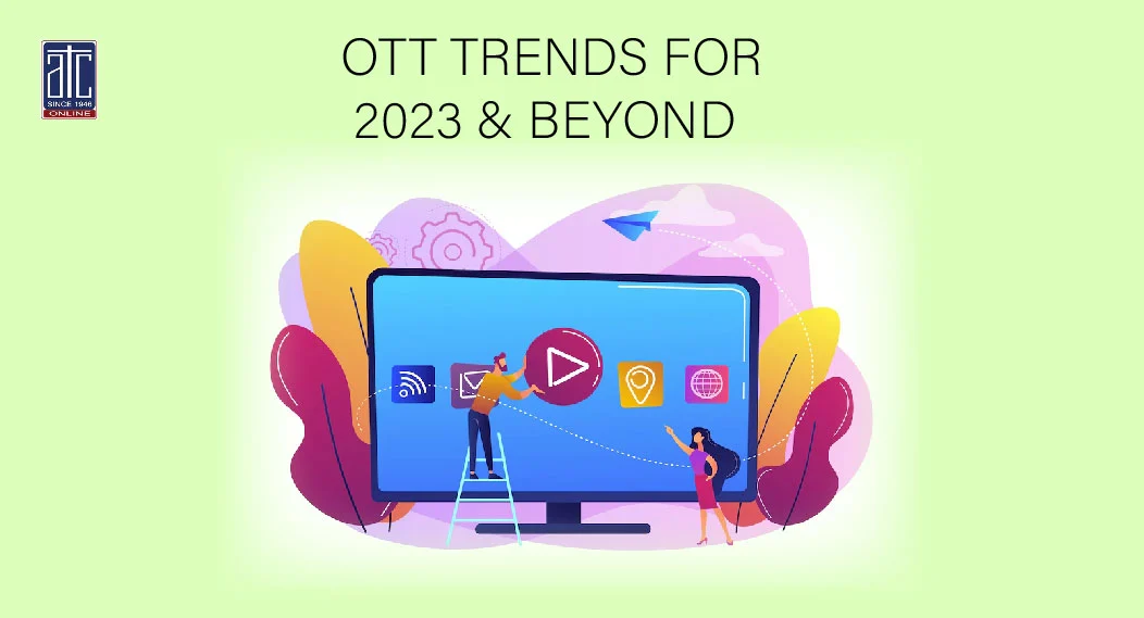 OTT TRENDS FOR 2023 & BEYOND - ATC Online